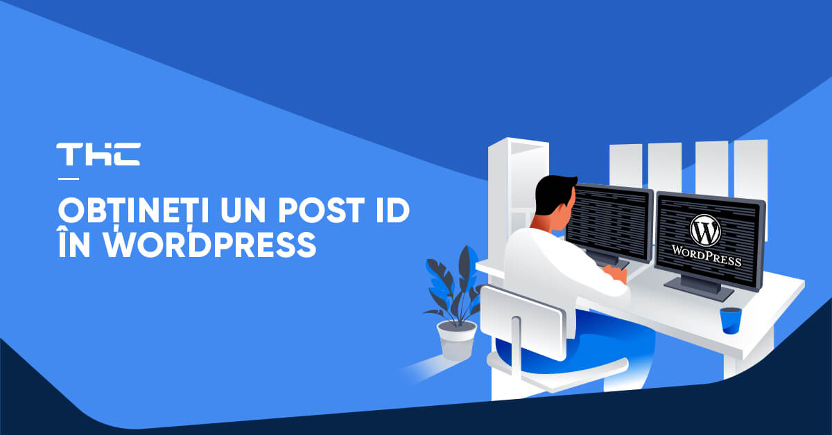 Obțineți un Post ID în WordPress - Blog THC.ro